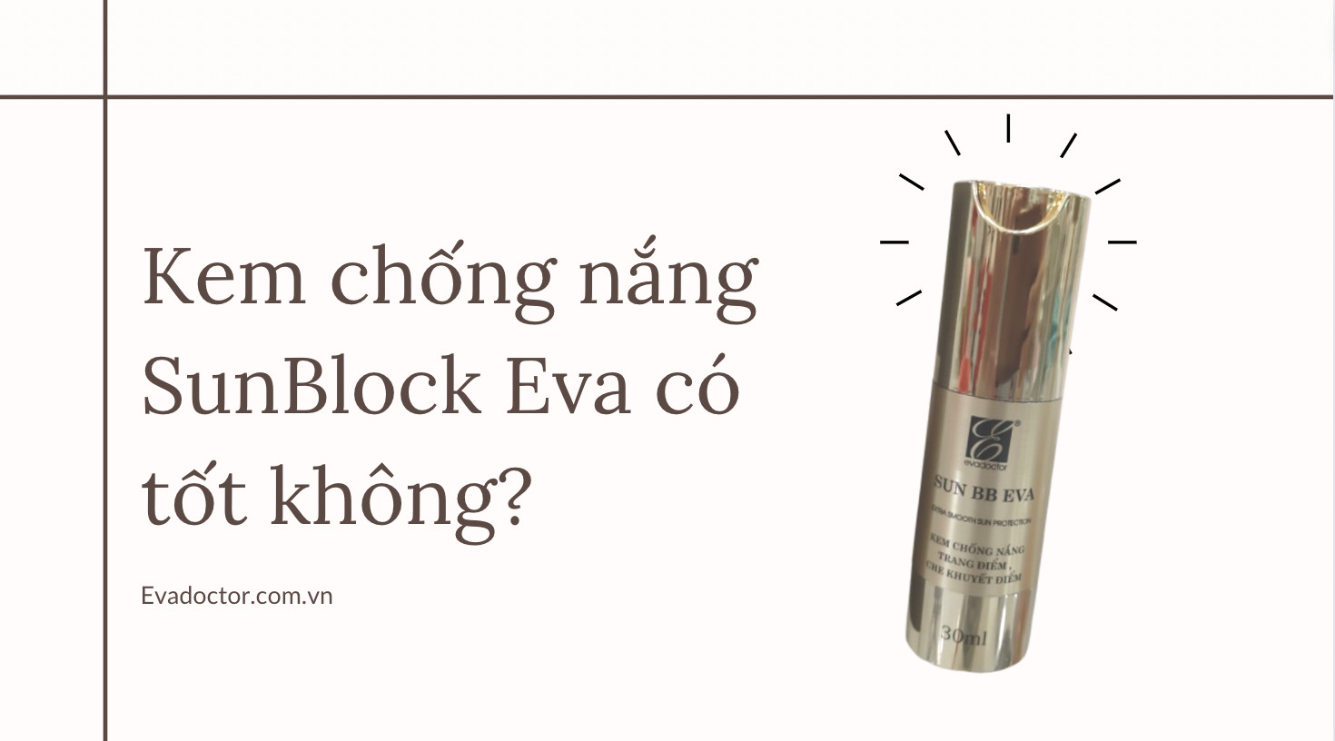 Kem chống nắng SunBlock Eva có tốt không? - evadoctor.com.vn